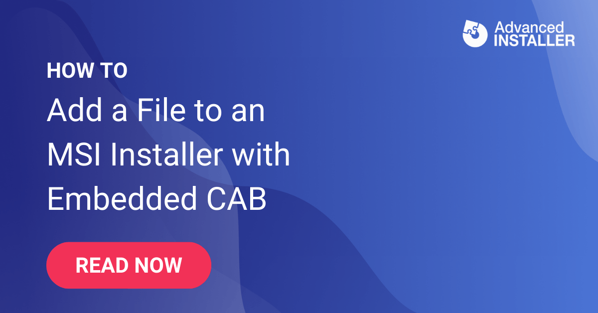 How to Add a File to an MSI Installer with Embedded CAB