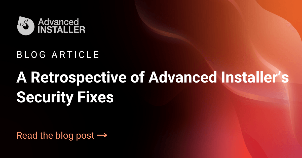 A Retrospective of Advanced Installer’s Security Fixes