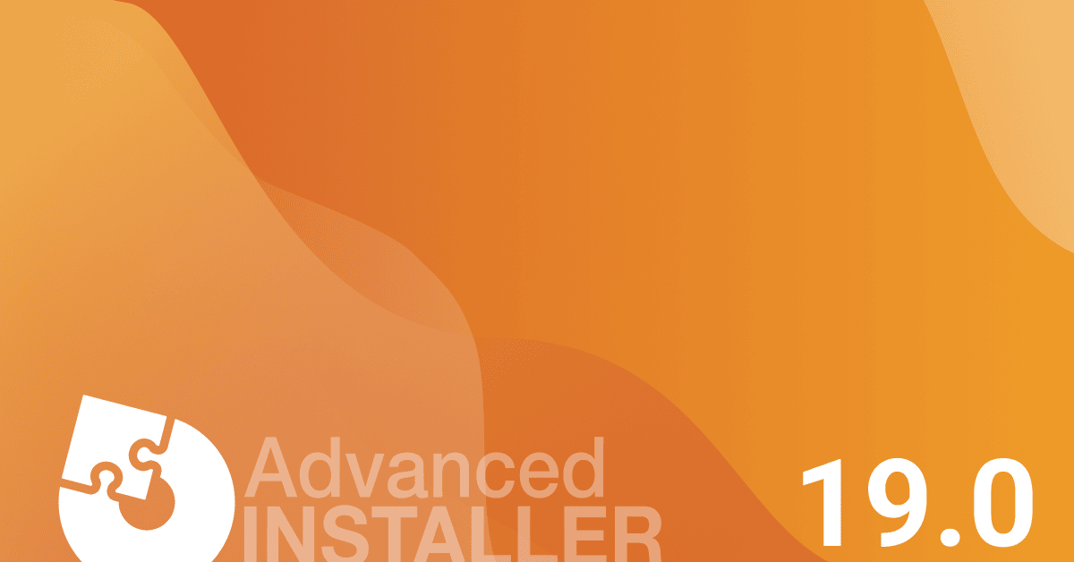 Advanced Installer 19.0 - Release Notes