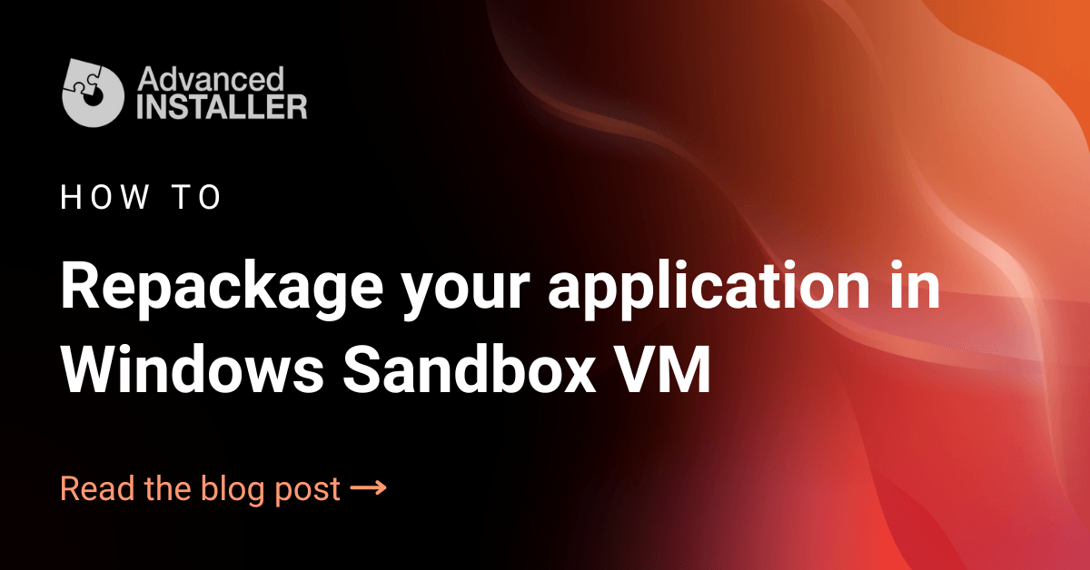 How to repackage your application in Windows Sandbox VM