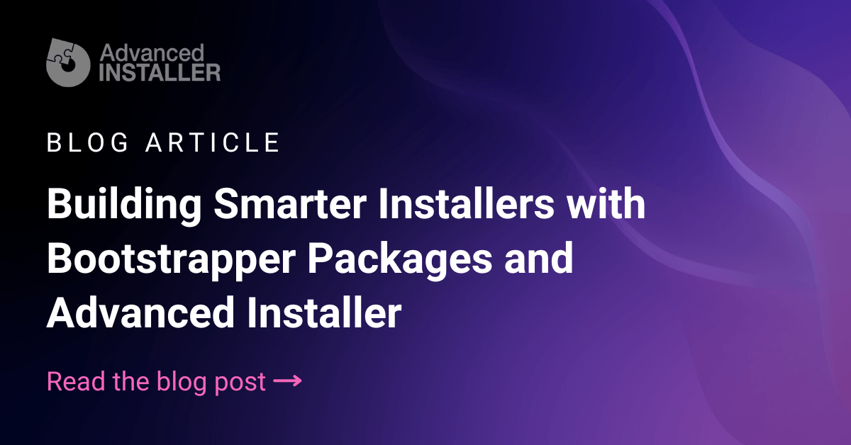 Building Smarter Installers with Bootstrapper Packages and Advanced Installer