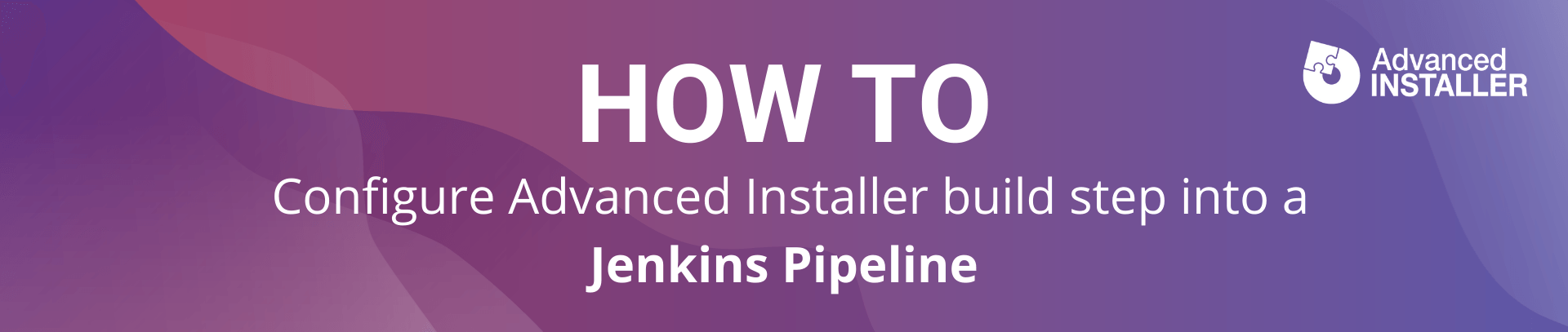 How to configure an Advanced Installer build step into a Jenkins pipeline