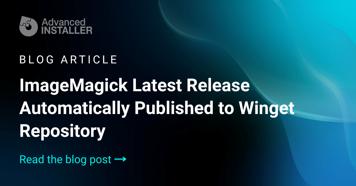 ImageMagick uses Advanced Installer to Automatically Publish the Latest ...
