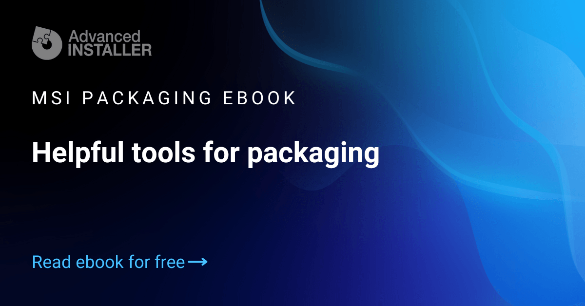 Helpful tools for packaging - MSI Packaging ebook