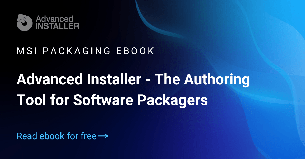 Advanced Installer - The Authoring Tool for Software Packagers