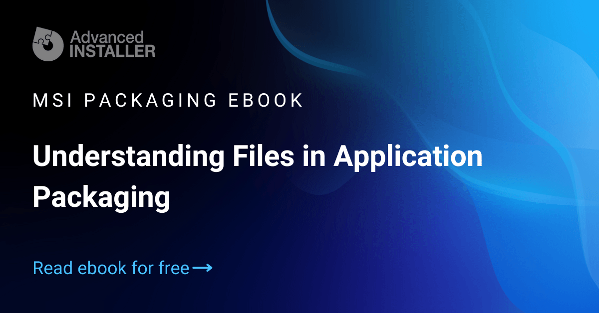Understanding Files in Application Packaging - MSI Packaging ebook