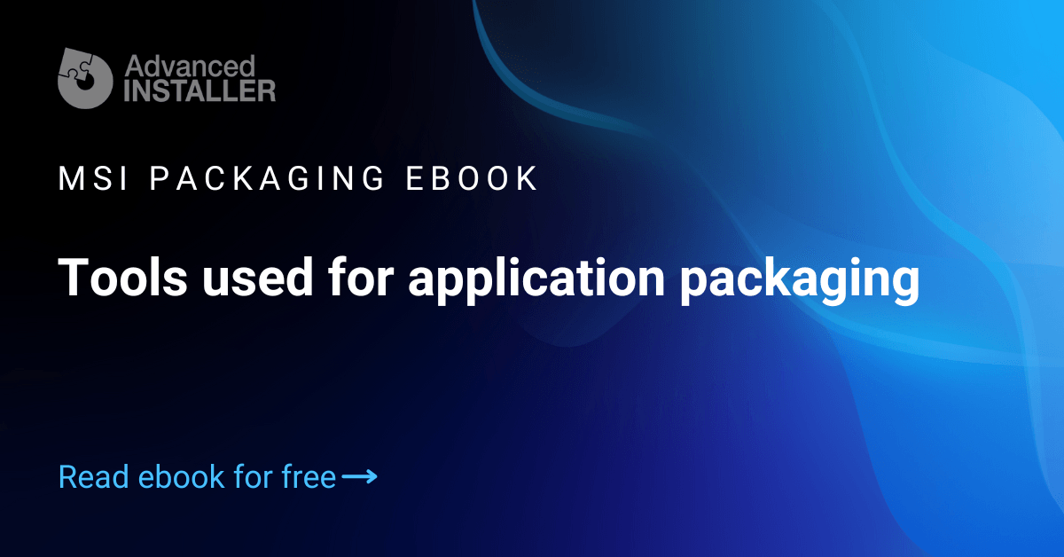 Tools used for application packaging - MSI Packaging ebook