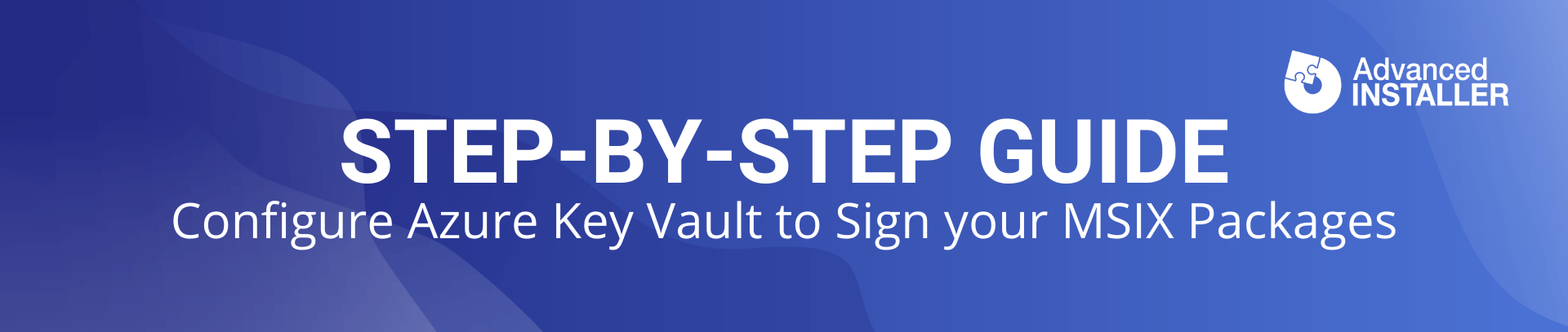 How To Configure Azure Key Vault to Sign your MSIX Packages: A Step-by-Step Guide
