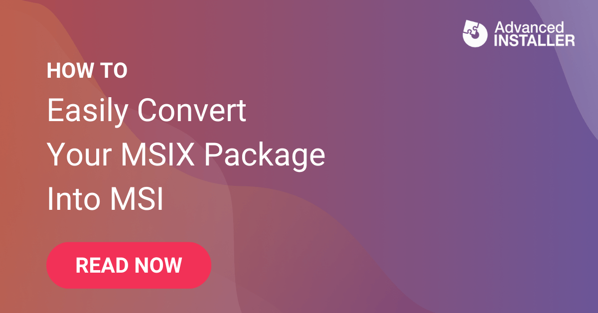 How To Easily Convert Your Msix Package Into Msi 