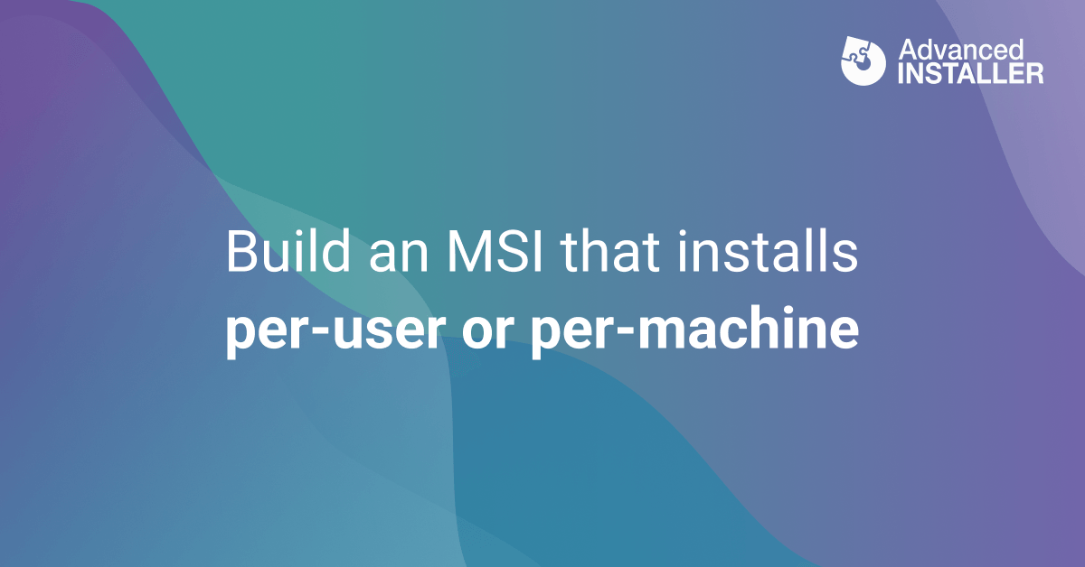 Build an MSI that installs per-user or per-machine