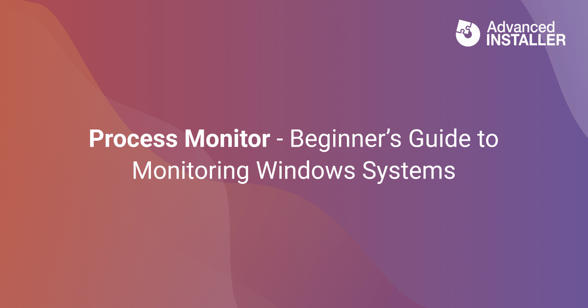Getting started with Procmon: The Beginner’s Guide to Monitoring Windows Systems