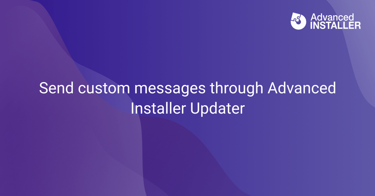 How to send custom messages through Advanced Installer Updater?