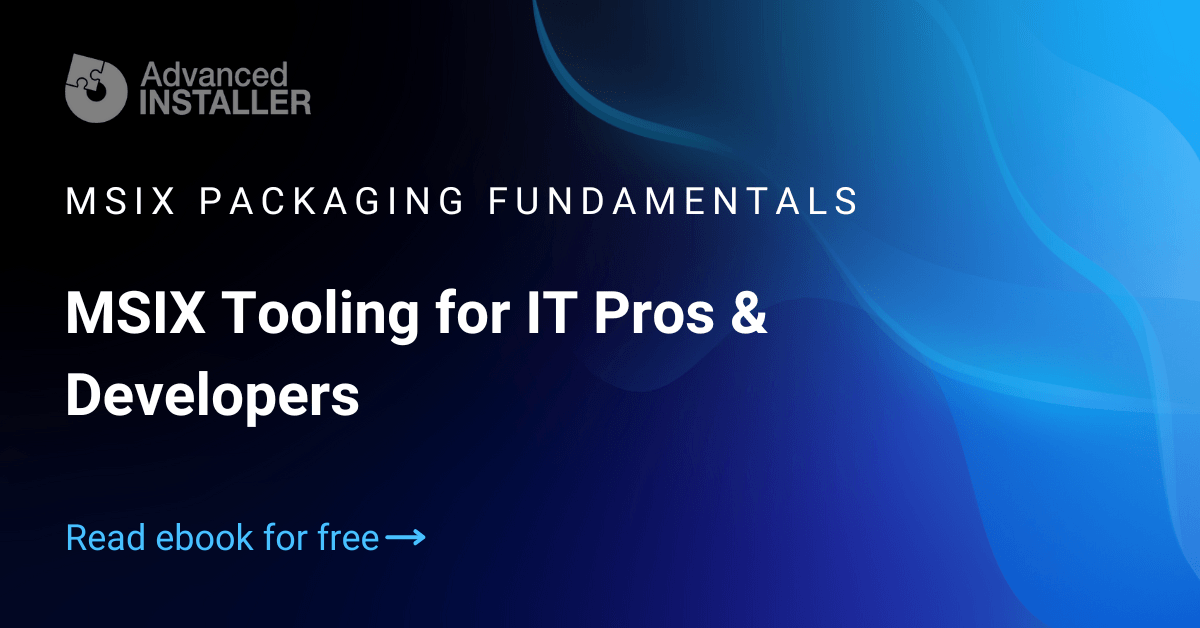 MSIX Tooling for IT Pros & Developers