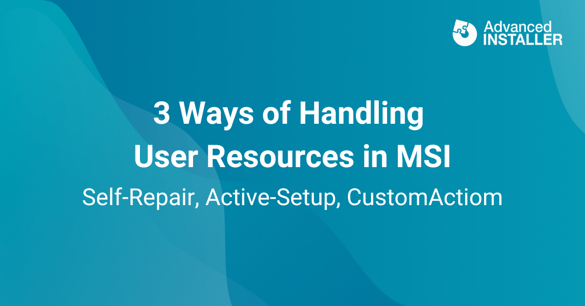 3 Ways of Handling User Resources in MSI: Self-Repair, Active-Setup ...