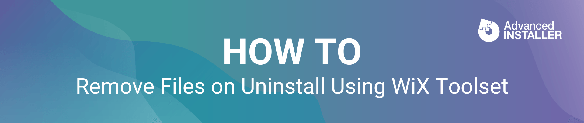 How To Remove Files On Uninstall Using Wix Toolset